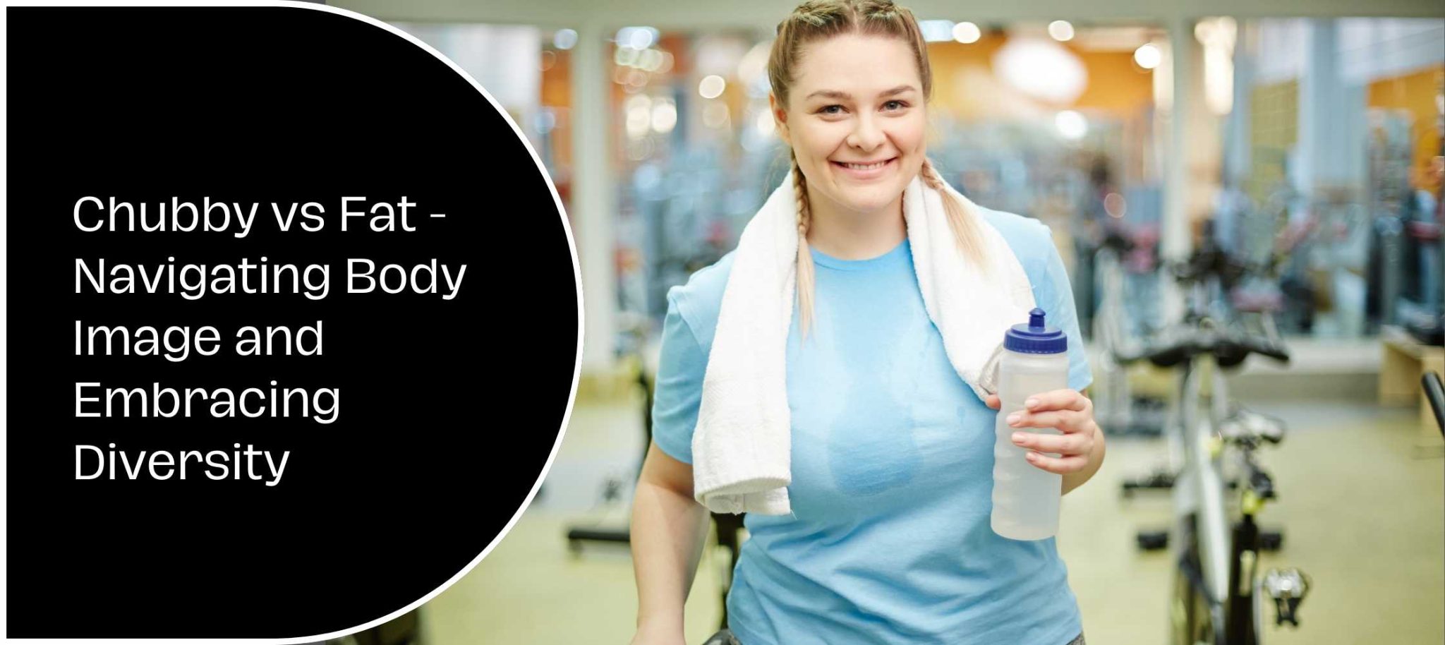 Chubby vs Fat - Navigating Body Image and Embracing Diversity