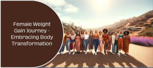 Female Weight Gain Journey - Embracing Body Transformation
