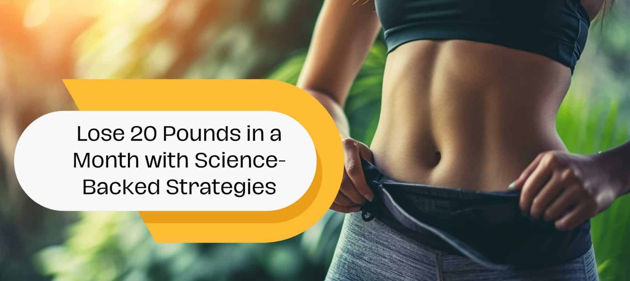 Lose 20 Pounds in a Month with Science-Backed Strategies