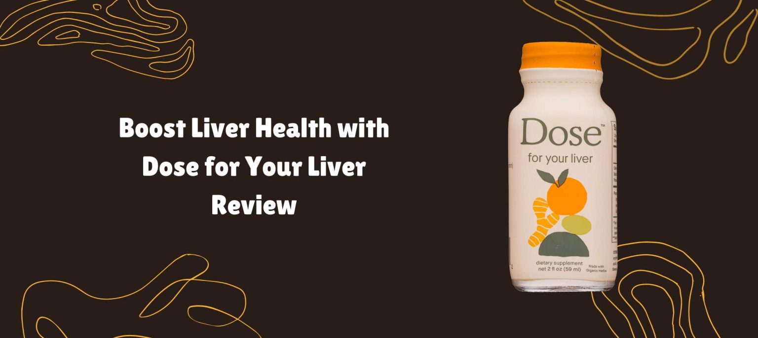 Boost Liver Health with Dose for Your Liver Review - E-BP